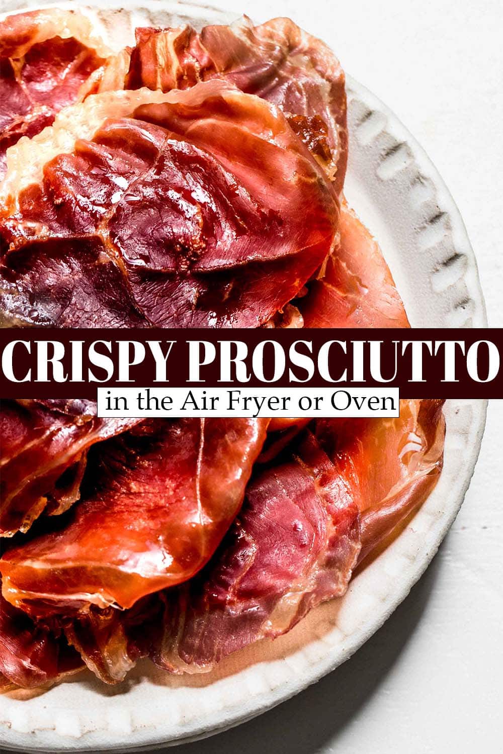 Crispy Prosciutto (Easy Oven or Air Fryer Method) - Platings + Pairings