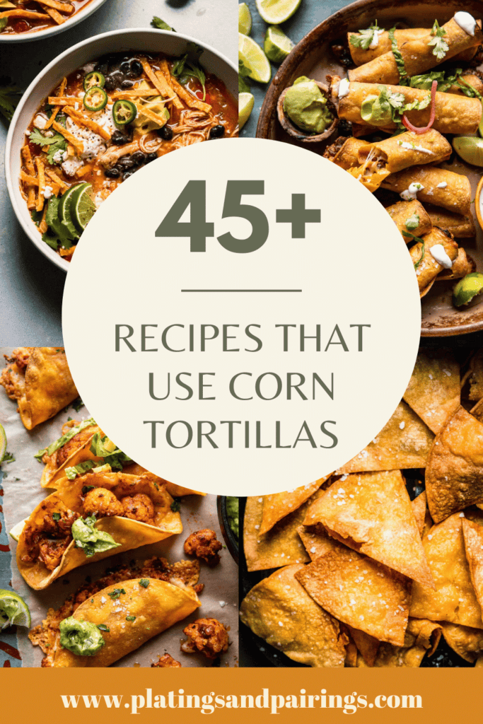 45+ Recipes that Use Corn Tortillas - Platings + Pairings
